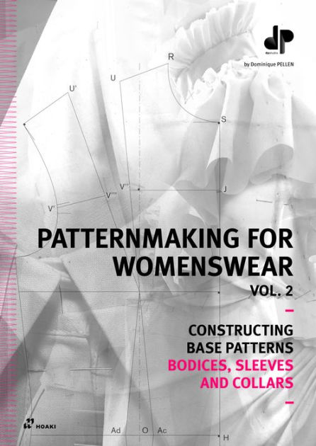 Patternmaking for Womenswear. vol. 2: Constructing Base Patterns - Bodices, Sleeves and Collars ...