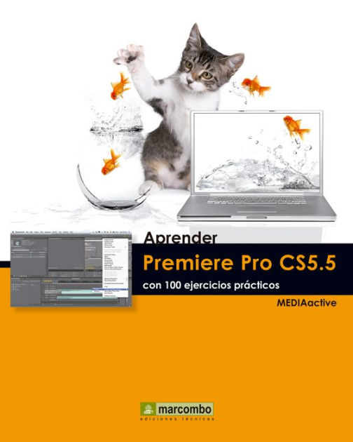 Aprender Premiere Pro CS5.5 con 100 ejercicios prácticos by MEDIAactive | eBook | Barnes & Noble®