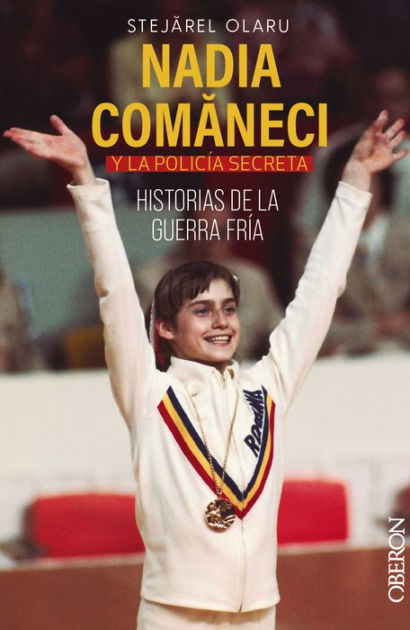 Nadia Comaneci y la policía secreta. Historias de la guerra fría by Olaru Stejarel | eBook ...