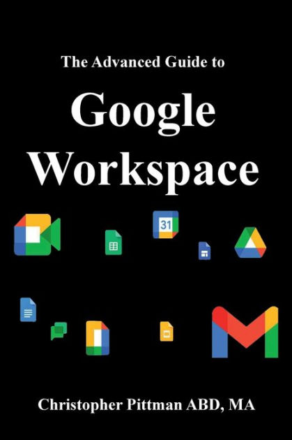 Advanced Guide to Google Workspace by Christopher Pittman, Paperback | Barnes & Noble®