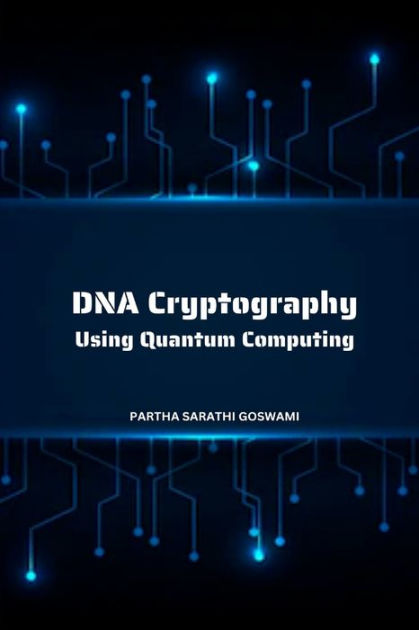 Dna Cryptography Using Quantum Computing By Partha Sarathi Goswami
