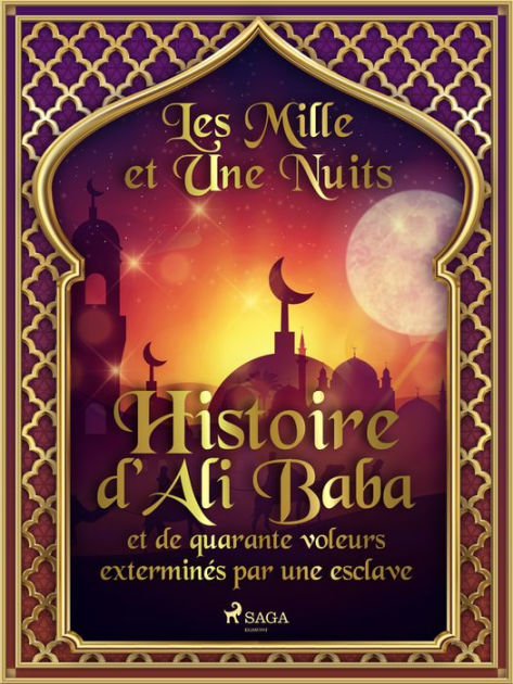 Histoire d'Ali Baba et de quarante voleurs exterminés par une esclave ...