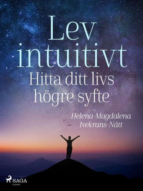 Lev intuitivt : Hitta ditt livs högre syfte by Helena-Magdalena Ivekrans-Nätt | eBook | Barnes ...