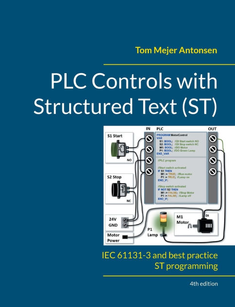 PLC Controls with Structured Text (ST), V4: IEC 61131-3 and best practice ST programming by Tom ...
