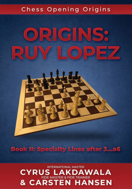 Origins: Ruy Lopez: Book II: Specialty Lines after 3...a6 by Carsten Hansen, Cyrus Lakdawala ...