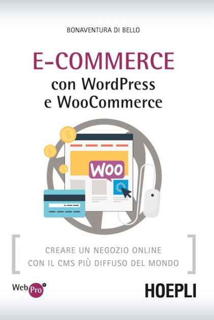 eCommerce con WordPress e Woocommerce: Creare un negozio online con il CMS piu' diffuso del ...