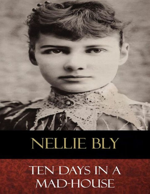 Ten Days In a Mad-House: Illustrated by Nellie Bly, Paperback | Barnes ...
