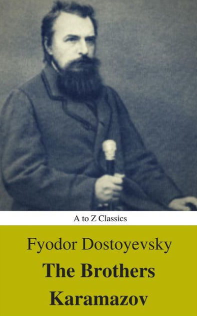 The Brothers Karamazov (Annotated) (Best Navigation, Active TOC) (A to Z Classics) by Fyodor ...