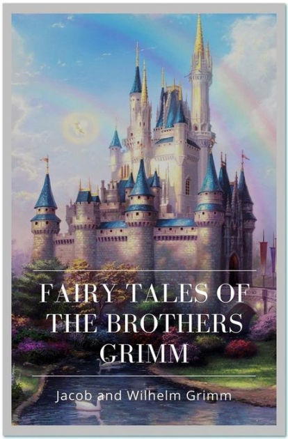 Fairy Tales of the Brothers Grimm by Jacob and Wilhelm Grimm | eBook ...