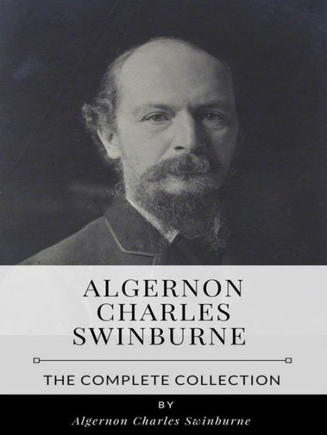 Algernon Charles Swinburne - The Complete Collection by Algernon ...