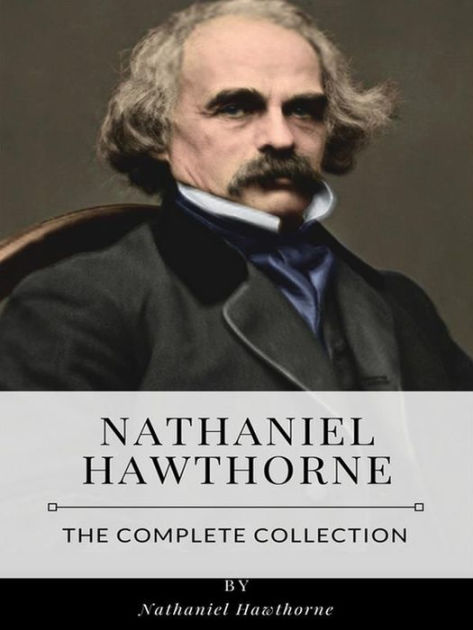 Nathaniel Hawthorne - The Complete Collection by Nathaniel Hawthorne ...