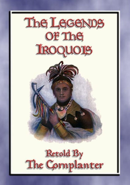 LEGENDS of the IROQUOIS - 24 Native American Legends and Stories: 24 ...