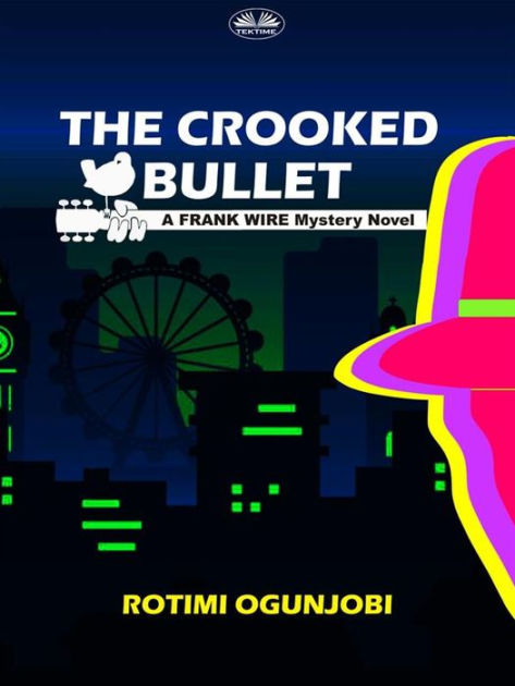 The Crooked Bullet by Rotimi Ogunjobi | eBook | Barnes & Noble®