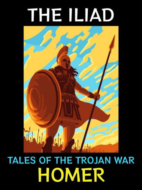 The Iliad: Tales of the Trojan War by Homer | NOOK Book (eBook ...