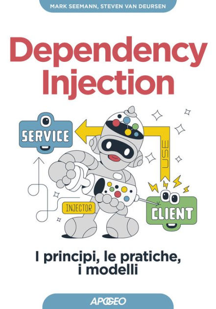 Dependency Injection: I principi, le pratiche, i modelli by Mark Seemann, Steven van Deursen ...