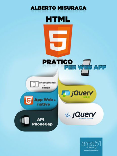 HTML5 Pratico per Web App: Guida completa di HTML5 per le web app by Alberto Misuraca | eBook ...