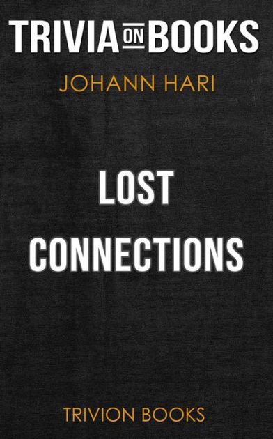 Lost Connections by Johann Hari (Trivia-On-Books) by Trivion Books | eBook | Barnes & Noble®