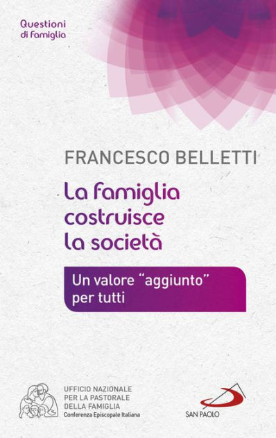 La famiglia costruisce la societ . Un valore "aggiunto" per tutti by Francesco Belletti | eBook ...
