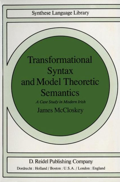Transformational Syntax and Model Theoretic Semantics: A Case Study in Modern Irish by J ...