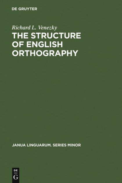 The Structure of English Orthography by Richard L Venezky Ph.D ...