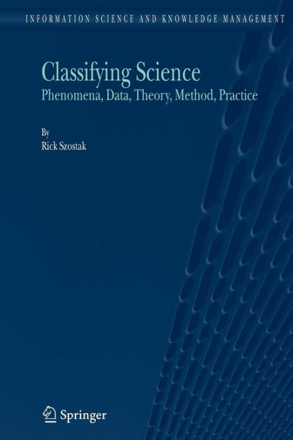 Classifying Science: Phenomena, Data, Theory, Method, Practice by Rick Szostak, Paperback ...