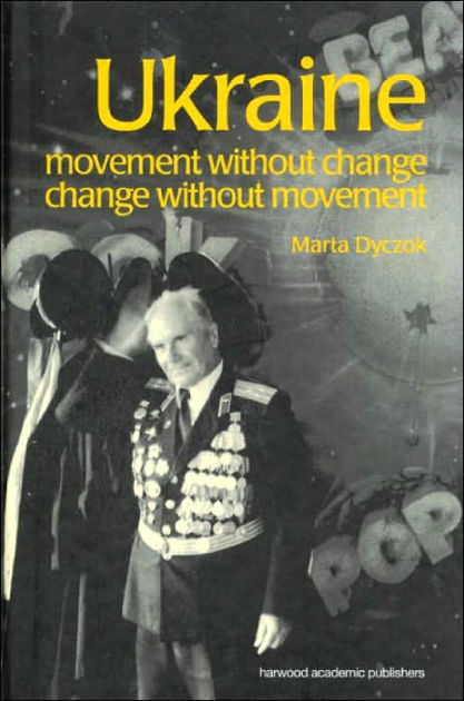 Ukraine: Movement without Change, Change without Movement by Marta ... Ukraine: Movement without Change, Change without Movement by Marta ...