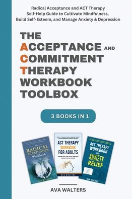 The Acceptance and Commitment Therapy Workbook Toolbox: Radical ...