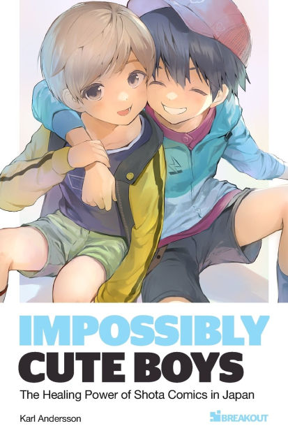 Impossibly Cute Boys: The Healing Power of Shota Comics in Japan by Karl Andersson, Paperback ...