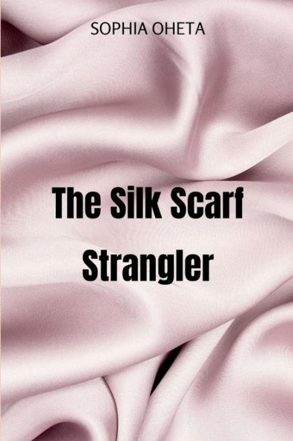 The Silk Scarf Strangler by Oheta Sophia, Paperback | Barnes & Noble®
