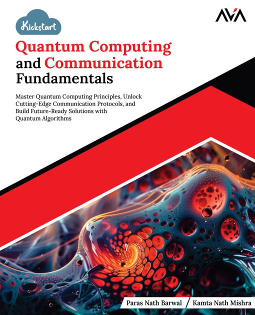 Kickstart Quantum Computing and Communication Fundamentals by Paras Nath Barwal, Kamta Nath ...