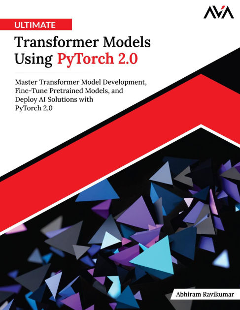 Ultimate Transformer Models Using PyTorch 2.0 by Abhiram Ravikumar | eBook | Barnes & Noble®