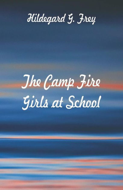 The Camp Fire Girls at School by Hildegard G. Frey, Paperback | Barnes & Noble®