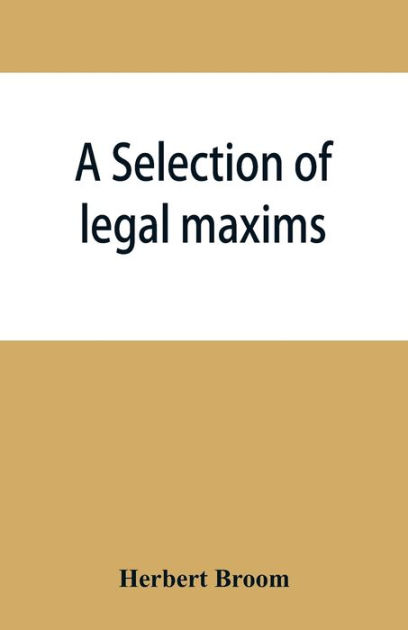 A Selection Of Legal Maxims By Herbert Broom Paperback Barnes Noble a-selection-of-legal-maxims-by-herbert-broom-paperback-barnes-noble