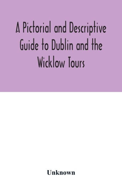 A Pictorial And Descriptive Guide To Dublin And The Wicklow Tours