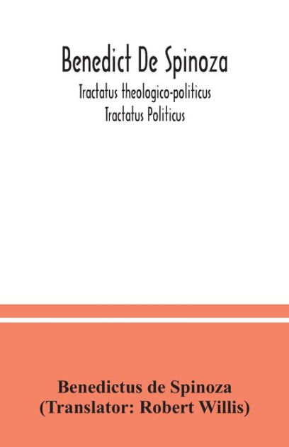 Benedict De Spinoza; Tractatus theologico-politicus; Tractatus Politicus by Benedict de Spinoza ...