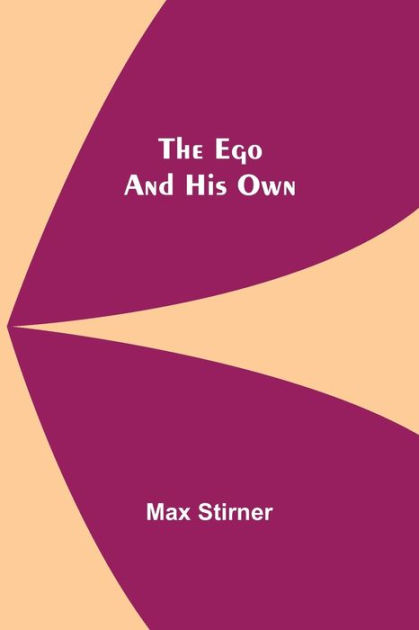 The Ego and His Own by Max Stirner, Paperback | Barnes & Noble®