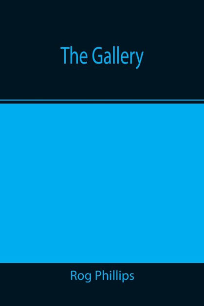 The Gallery by Rog Phillips, Paperback | Barnes & Noble®