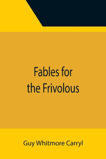 Fables for the Frivolous by Guy Whitmore Carryl, Paperback | Barnes & Noble®