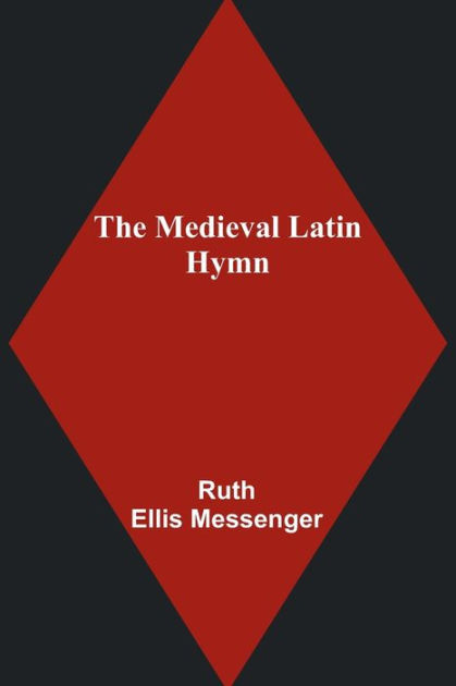 The Medieval Latin Hymn by Ruth Ellis Messenger, Paperback | Barnes & Noble®