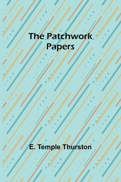 The Patchwork Papers by E. Temple Thurston, Paperback | Barnes & Noble®