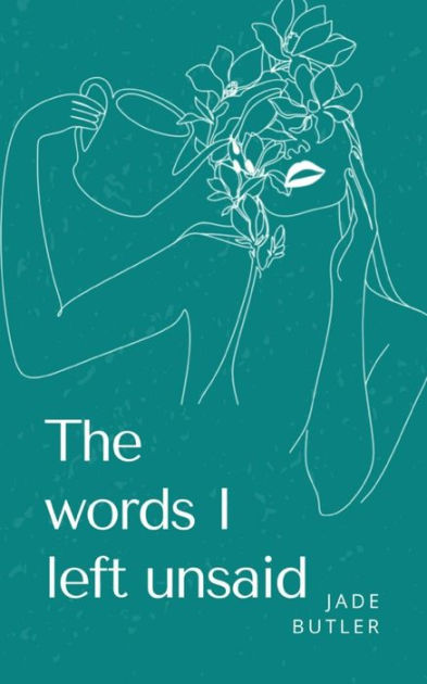 The words I left unsaid. by Jade Butler, Paperback | Barnes & Noble®