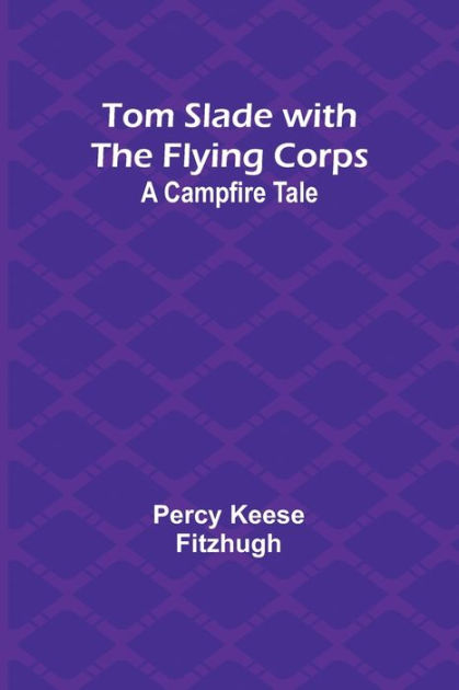 Tom Slade with the Flying Corps: A Campfire Tale by Percy Keese Fitzhugh, Paperback | Barnes ...
