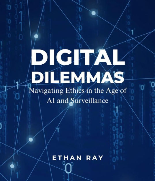 Digital Dilemmas: Navigating Ethics in the Age of AI and Surveillance ...