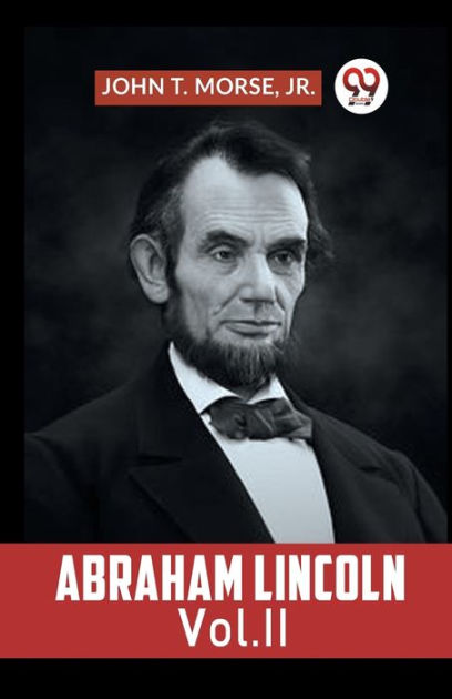 Abraham Lincoln Vol. II by T. MORSE JR. JOHN, Paperback | Barnes & Noble®