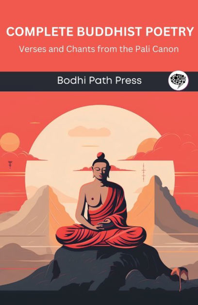 Complete Buddhist Poetry: Verses and Chants from the Pali Canon (From Bodhi Path Press) by Bodhi ...
