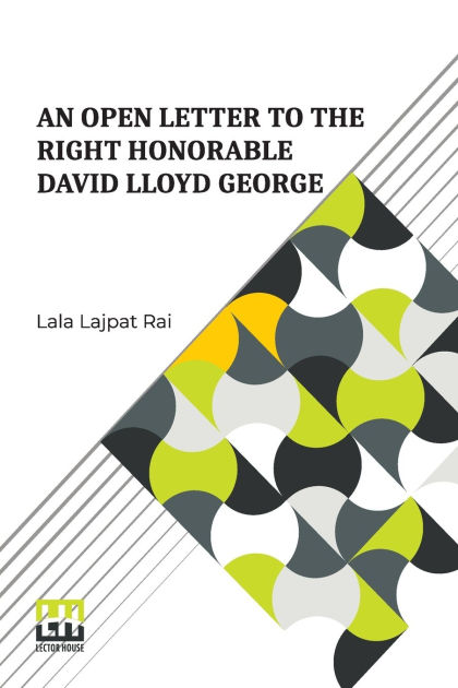 An Open Letter To The Right Honorable David Lloyd George: Prime Minister Of Great Britain by ...