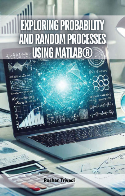 Exploring Probability and Random Processes Using MATLAB® by Roshan Trivedi | eBook | Barnes & Noble®
