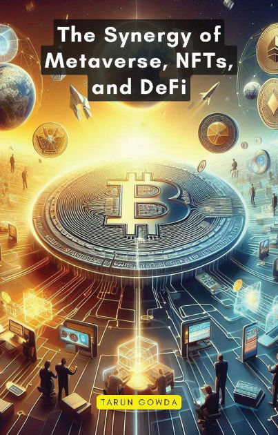 The Synergy of Metaverse, NFTs, and DeFi by Tarun Gowda | eBook | Barnes & Noble®