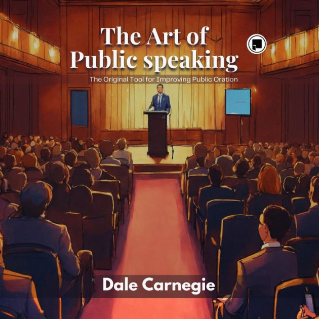 The Art of Public Speaking: The Original Tool for Improving Public ...