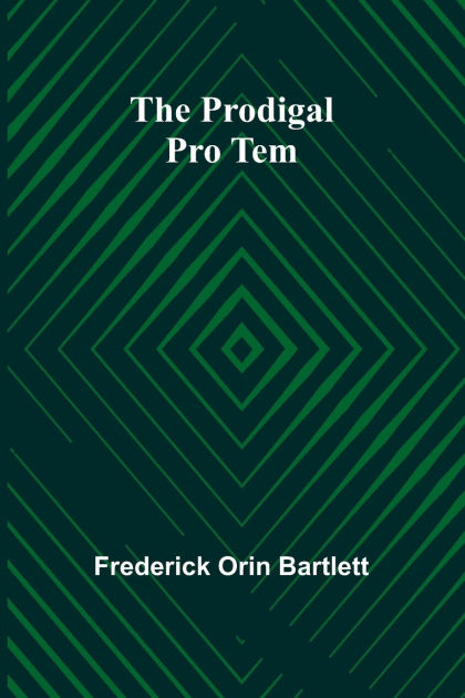 The Prodigal Pro Tem by Frederick Orin Bartlett, Paperback | Barnes & Noble®